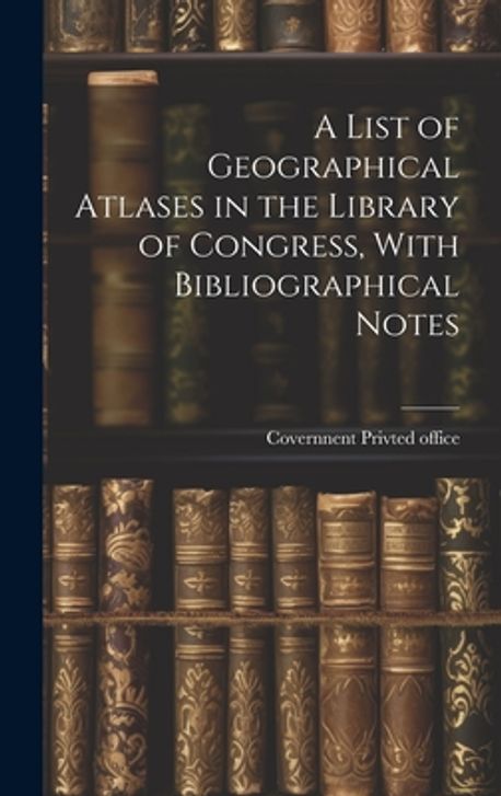 A List of Geographical Atlases in the Library of Congress, With ...