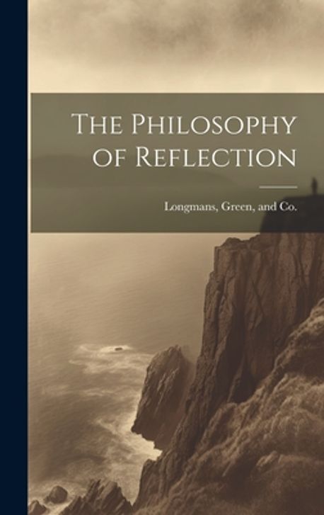 The Philosophy of Reflection | Longman Green & Co - 교보문고