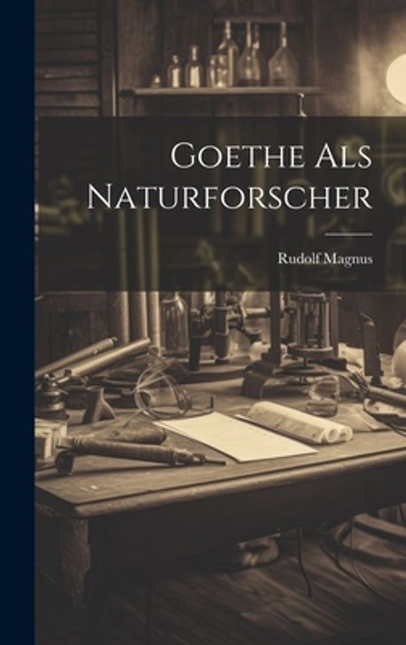 Goethe als Naturforscher | Magnus, Rudolf - 교보문고