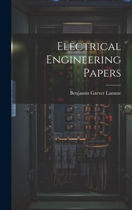 Electrical Engineering Papers | Lamme, Benjamin Garver - 교보문고
