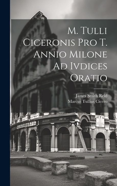 M. Tulli Ciceronis Pro T. Annio Milone Ad Ivdices Oratio | Cicero ...