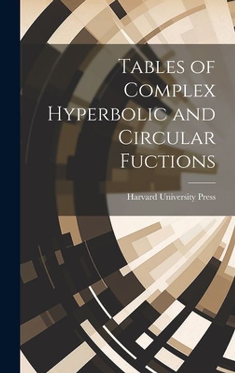 Tables of Complex Hyperbolic and Circular Fuctions | Harvard University Press - 교보문고