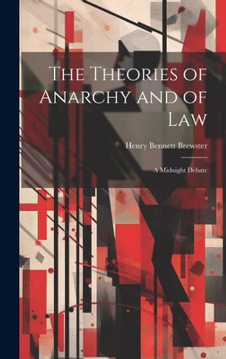 The Theories of Anarchy and of Law | Brewster, Henry Bennett - 교보문고