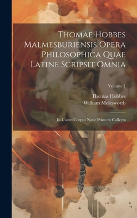 Thomae Hobbes Malmesburiensis Opera Philosophica Quae Latine Scripsit ...