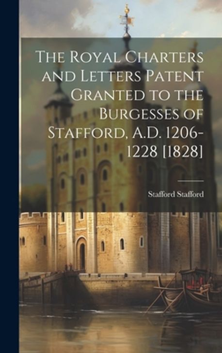 The Royal Charters and Letters Patent Granted to the Burgesses of ...