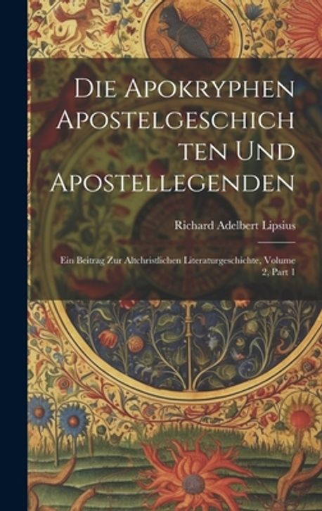 Die Apokryphen Apostelgeschichten Und Apostellegenden | Lipsius, Richard Adelbert - 교보문고