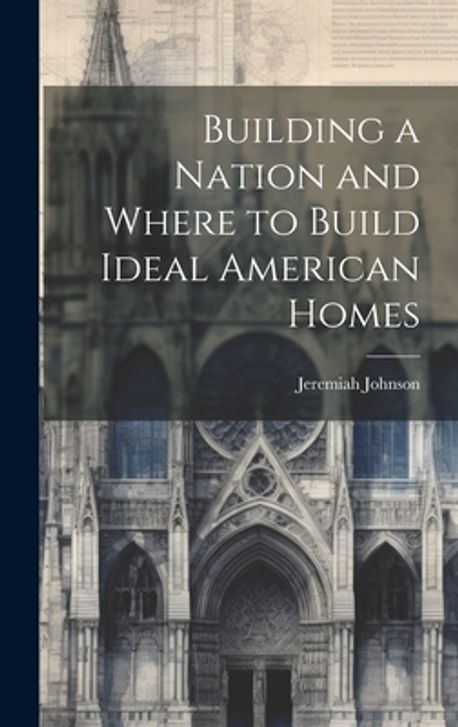 Building a Nation and Where to Build Ideal American Homes | Johnson ...