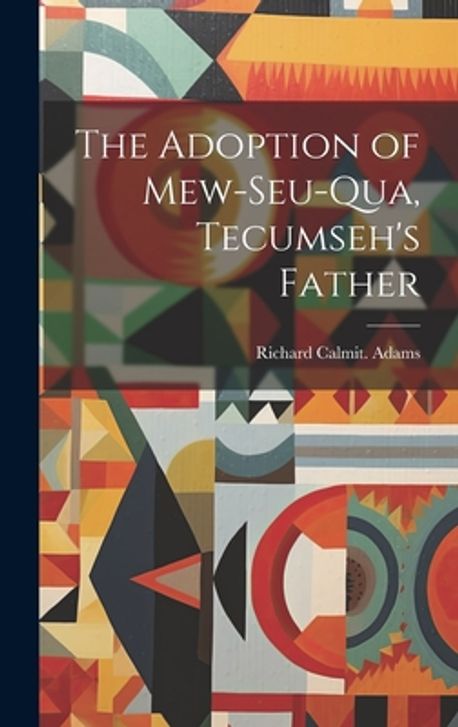 The Adoption of Mew-seu-qua, Tecumseh's Father | Adams, Richard Calmit ...