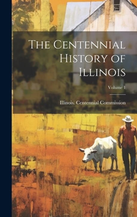 The Centennial History of Illinois; Volume 1 | Illinois Centennial ...
