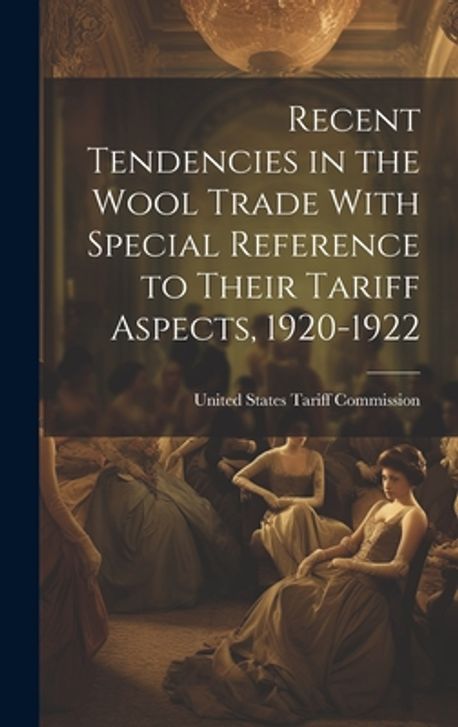 Recent Tendencies in the Wool Trade With Special Reference to Their ...