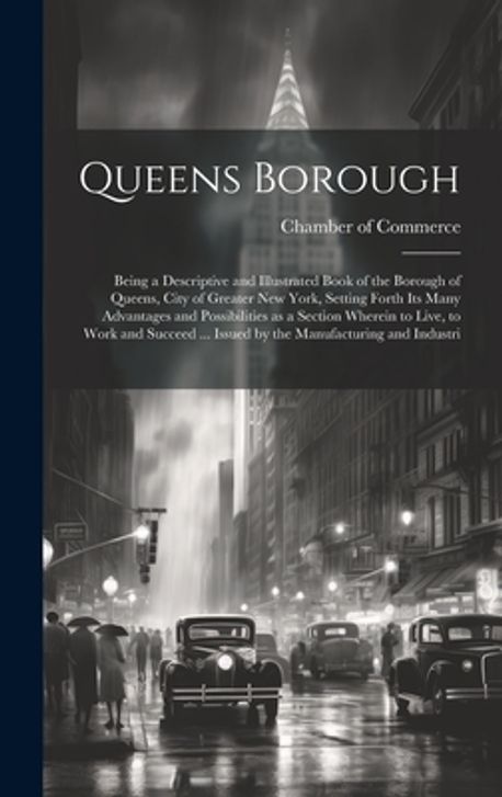 Queens Borough; Being a Descriptive and Illustrated Book of the Borough ...