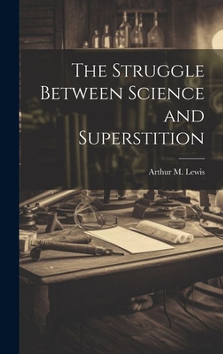 The Struggle Between Science and Superstition | Lewis, Arthur M. B ...