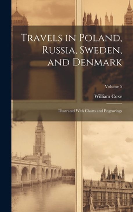 Travels in Poland, Russia, Sweden, and Denmark; Illustrated With Charts ...