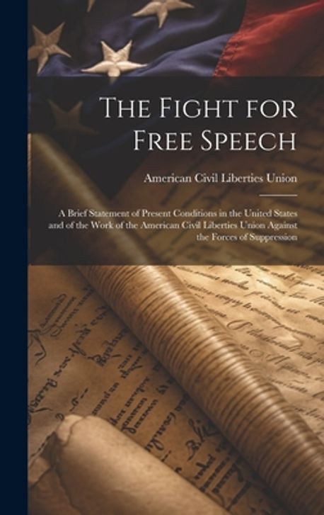 The Fight for Free Speech | Union, American Civil Liberties - 교보문고