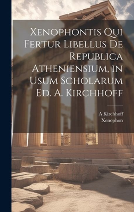 Xenophontis Qui Fertur Libellus De Republica Atheniensium, in Usum ...