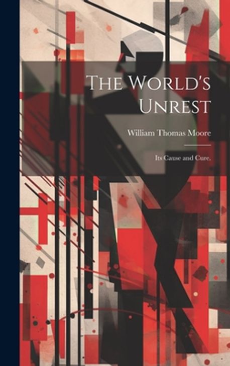 The World's Unrest | Moore, William Thomas - 교보문고