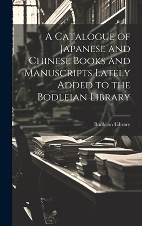 A Catalogue of Japanese and Chinese Books and Manuscripts Lately Added ...