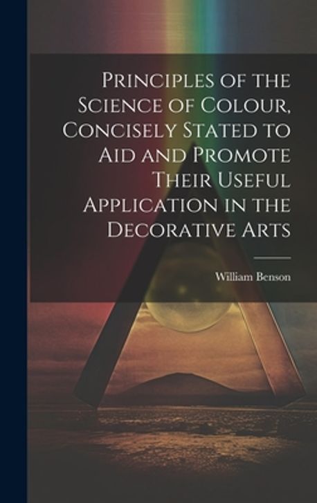 Principles of the Science of Colour, Concisely Stated to Aid and ...