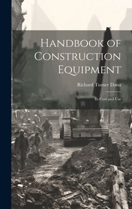 Handbook of Construction Equipment | Dana, Richard Turner - 교보문고