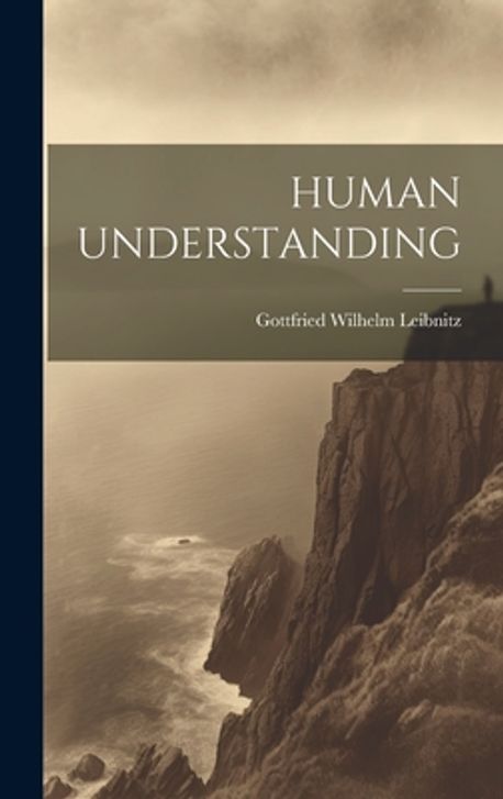 Human Understanding | Leibnitz, Gottfried Wilhelm - 교보문고