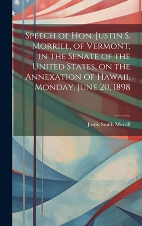 Speech of Hon. Justin S. Morrill, of Vermont, in the Senate of the ...