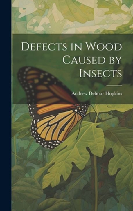 Defects in Wood Caused by Insects | Hopkins, Andrew Delmar - 교보문고
