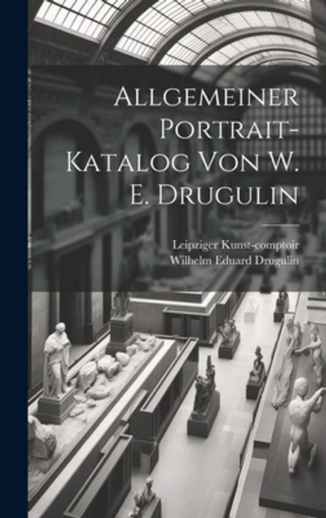 Allgemeiner Portrait-Katalog von W. E. Drugulin | Drugulin, Wilhelm ...