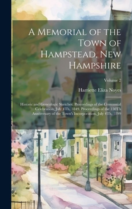 A Memorial of the Town of Hampstead, New Hampshire | Noyes, Harriette ...