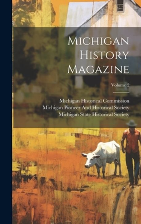 Michigan History Magazine; Volume 2 | Michigan Historical Commission - 교보문고