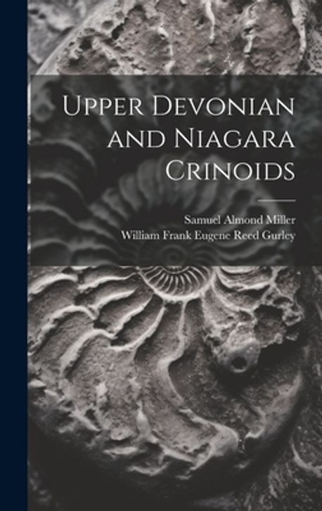 Upper Devonian and Niagara Crinoids | Miller, Samuel Almond - 교보문고