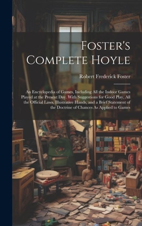Foster's Complete Hoyle | Foster, Robert Frederick - 교보문고