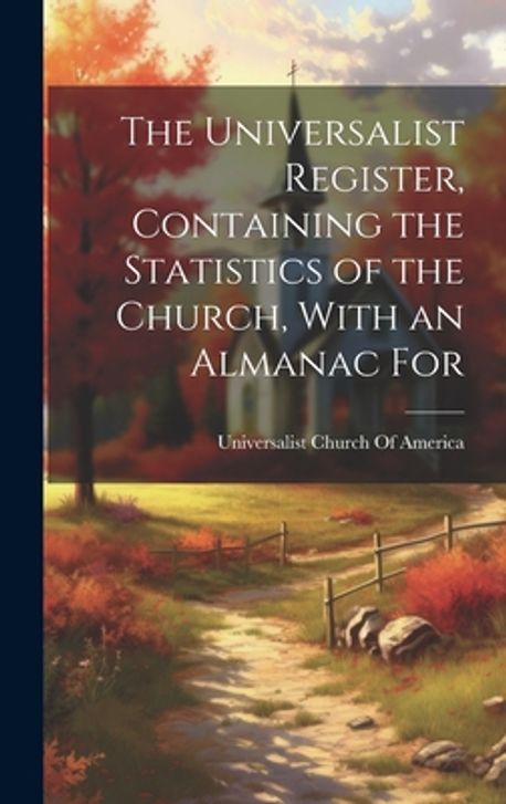 The Universalist Register, Containing the Statistics of the Church ...