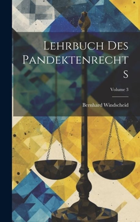 Lehrbuch Des Pandektenrechts; Volume 3 | Windscheid, Bernhard - 교보문고