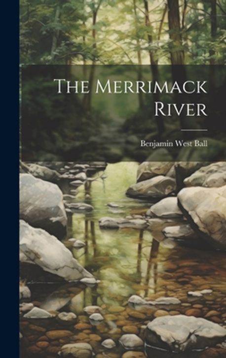 The Merrimack River | Ball, Benjamin West 1823-1896 [From - 교보문고
