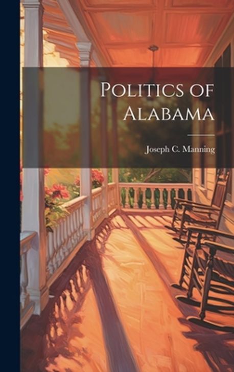 Politics of Alabama | Manning, Joseph C. B. 1870 - 교보문고