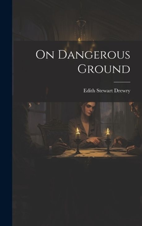 On Dangerous Ground | Drewry, Edith Stewart - 교보문고