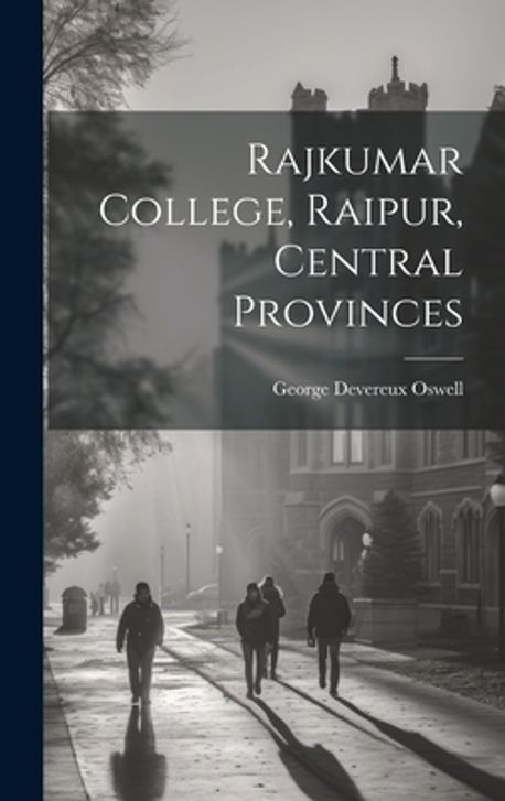 Rajkumar College, Raipur, Central Provinces | Oswell, George Devereux ...