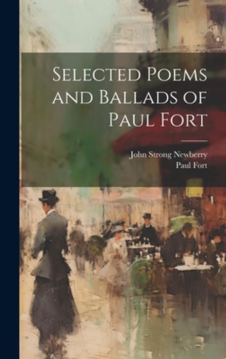 Selected Poems and Ballads of Paul Fort | Fort, Paul - 교보문고