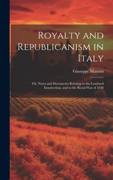 Royalty and Republicanism in Italy | Mazzini, Giuseppe - 교보문고