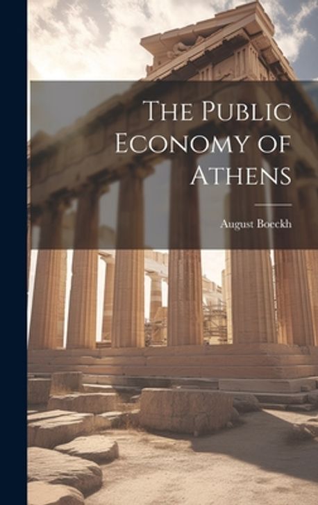 The Public Economy of Athens | Boeckh, August - 교보문고