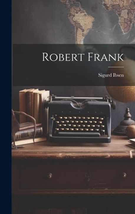 Robert Frank | Ibsen, Sigurd - 교보문고