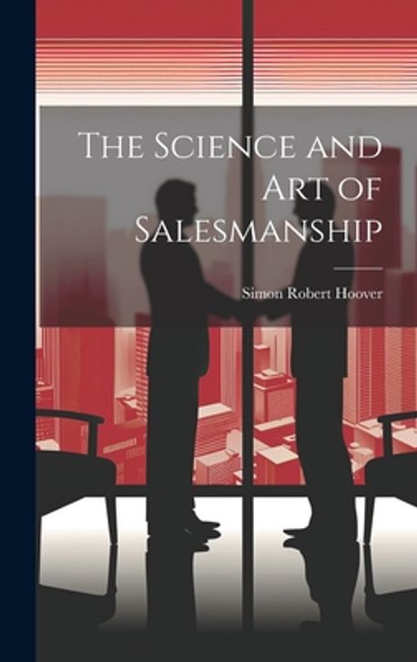 The Science and Art of Salesmanship | Hoover, Simon Robert - 교보문고