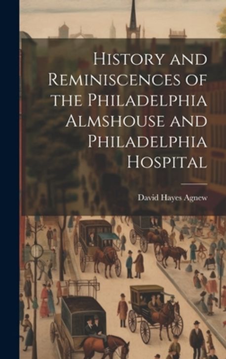 History and Reminiscences of the Philadelphia Almshouse and ...