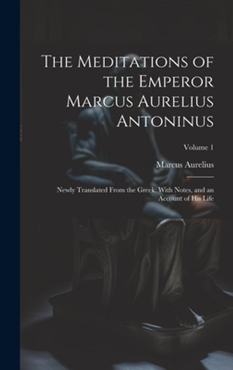 The Meditations of the Emperor Marcus Aurelius Antoninus | Aurelius, Marcus - 교보문고