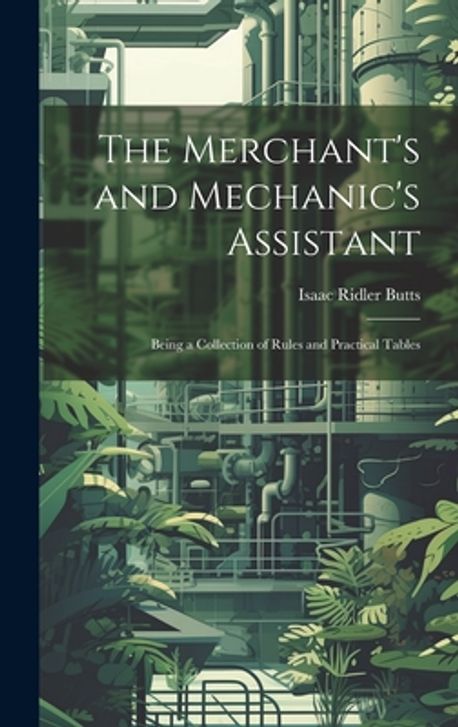 The Merchant's and Mechanic's Assistant | Butts, Isaac Ridler - 교보문고