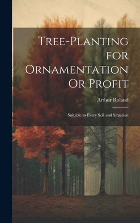Tree-Planting for Ornamentation Or Profit | Roland, Arthur - 교보문고