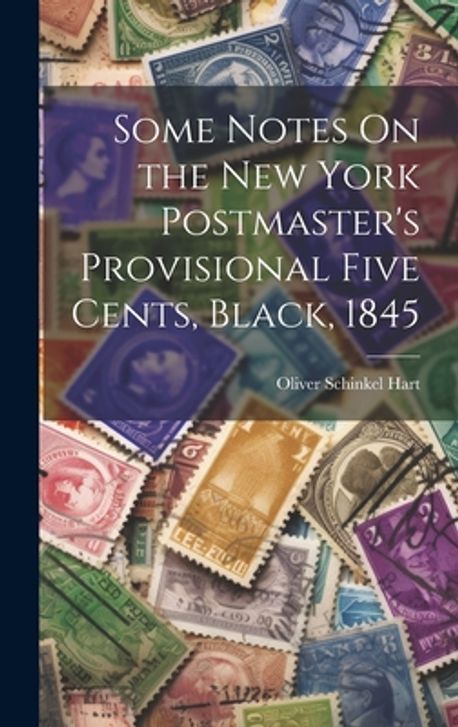 Some Notes On the New York Postmaster's Provisional Five Cents, Black ...