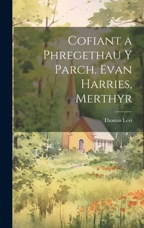 Cofiant a Phregethau Y Parch. Evan Harries, Merthyr | Levi, Thomas - 교보문고