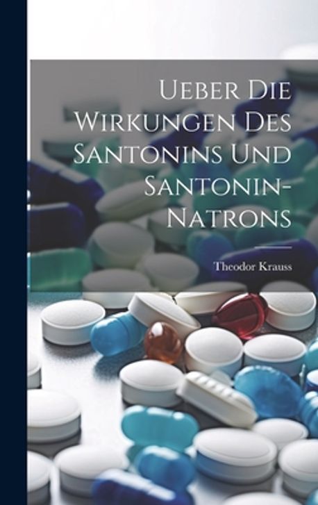 Ueber Die Wirkungen Des Santonins Und Santonin-Natrons | Krauss ...