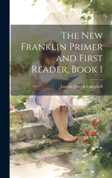The New Franklin Primer and First Reader, Book 1 | Campbell, Loomis ...